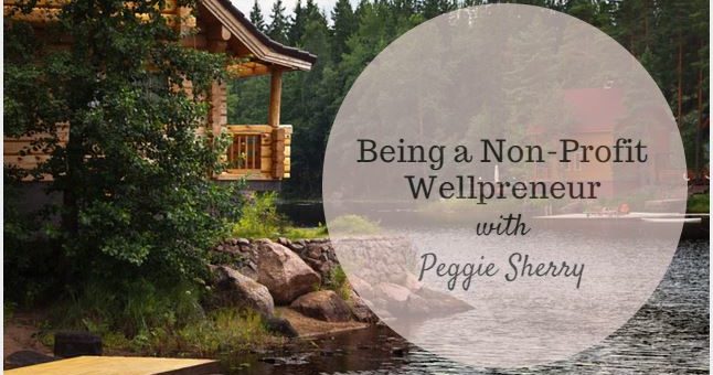 {e59} Being a Non-Profit Wellpreneur with Peggie Sherry | Wellpreneur